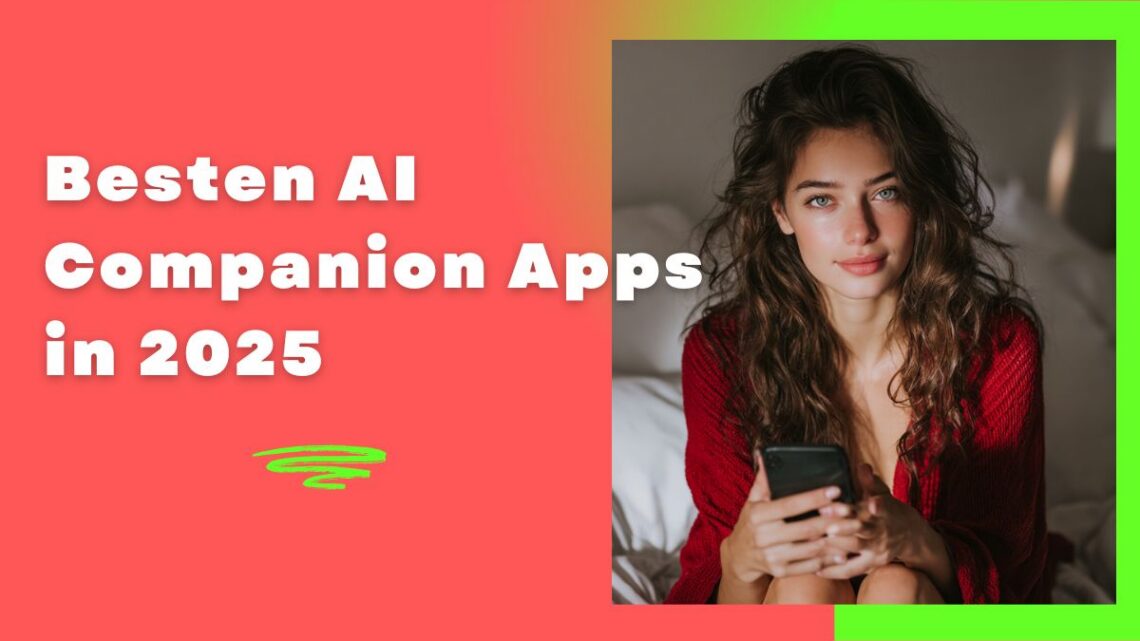 Die Besten AI Companion Apps in 2025 – Der Ultimative Leitfaden